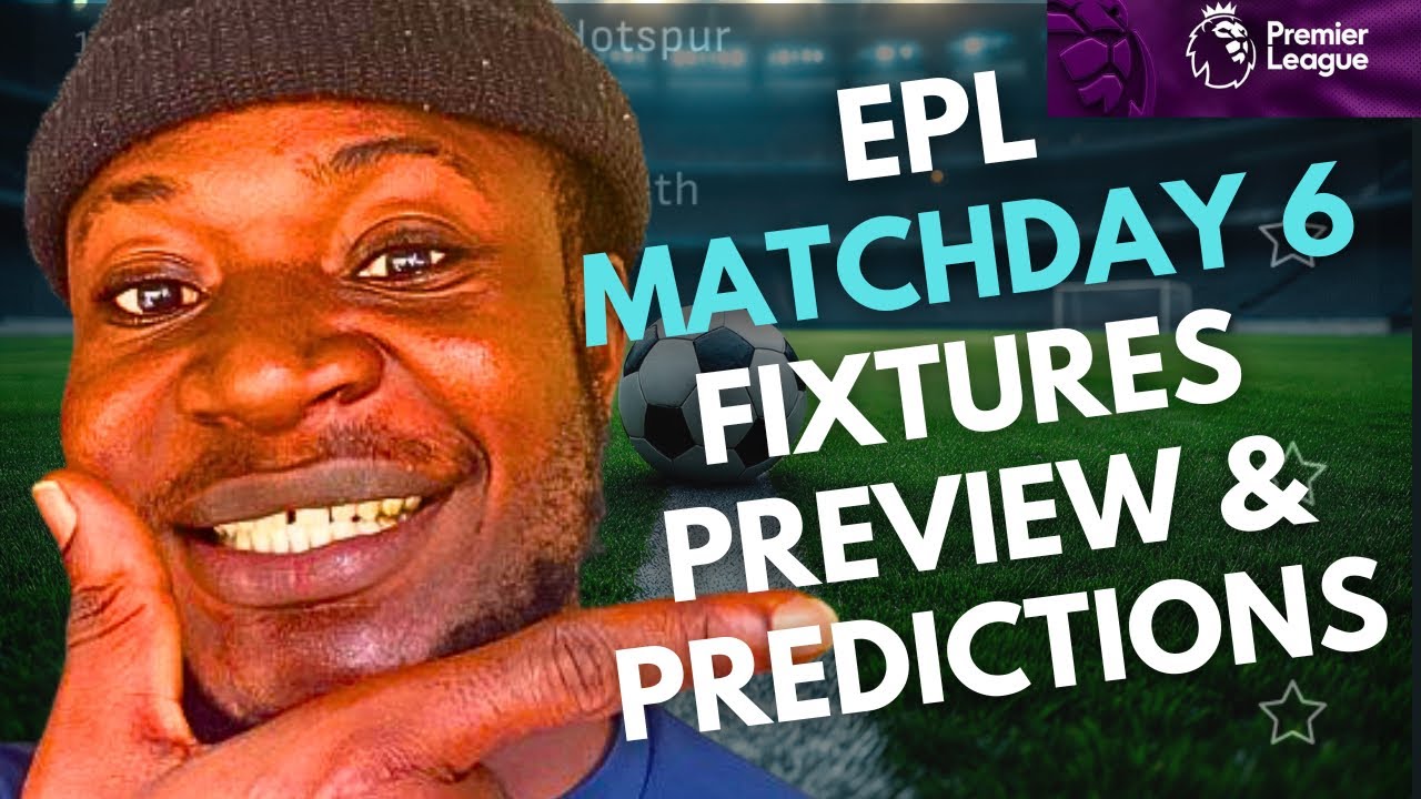 EPL MATCHDAY 6 FIXTURES PREVIEW & PREDICTIONS - YouTube