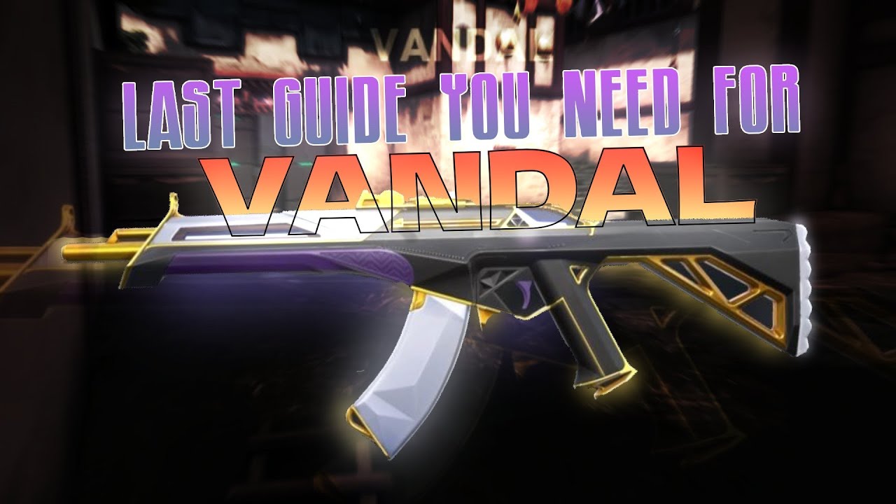 THE LAST GUIDE YOU WILL EVER NEED FOR VANDAL AS A BEGINNER | VALORANT ...