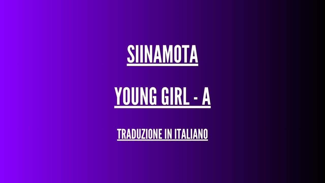 Siinamota - Young Girl A - Traduzione Italiano - YouTube