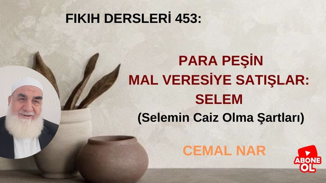 FIKIH DERSLERİ 453: PARA PEŞİN MAL VERESİYE SATIŞLAR: SELEM (Selemin ...