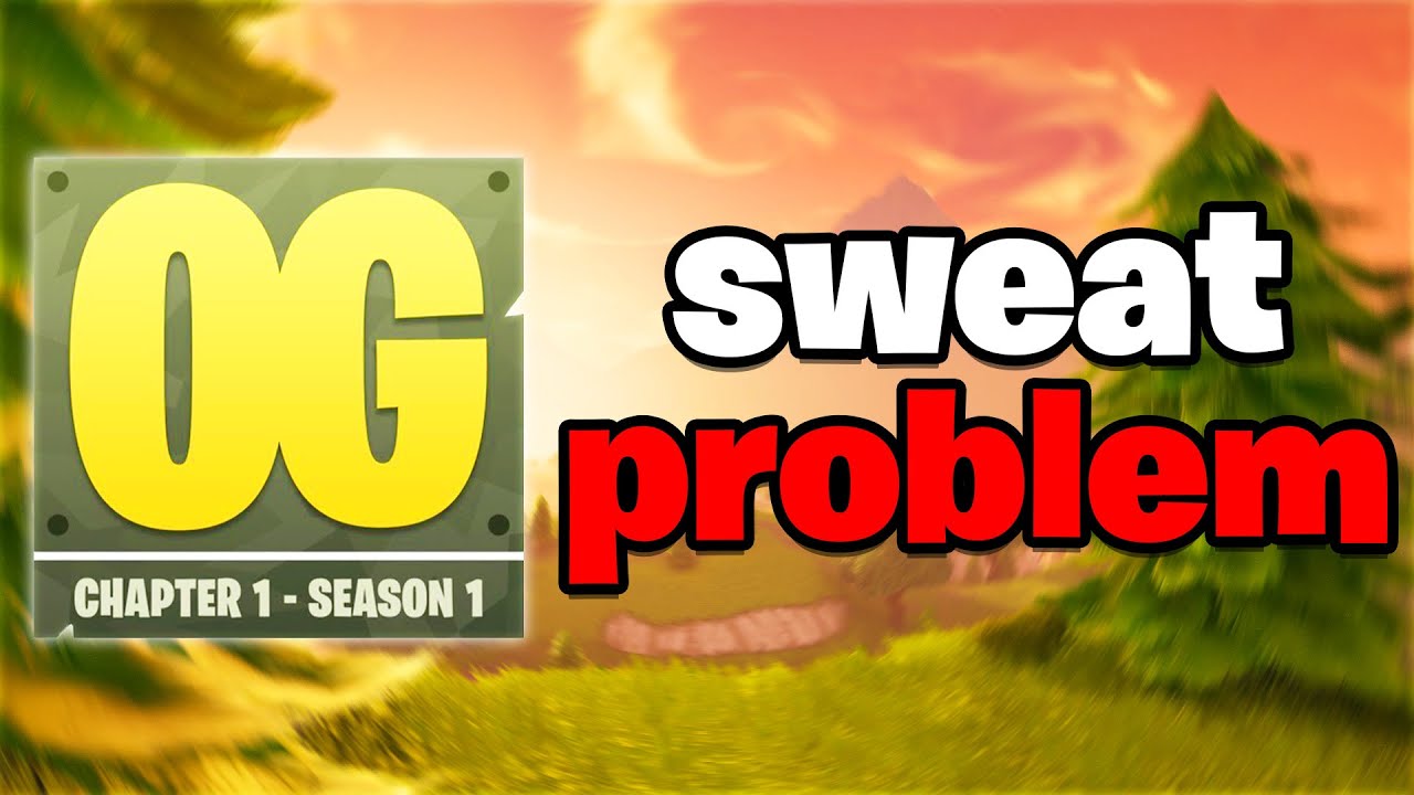 Fortnite OG has a SWEAT Problem... - YouTube