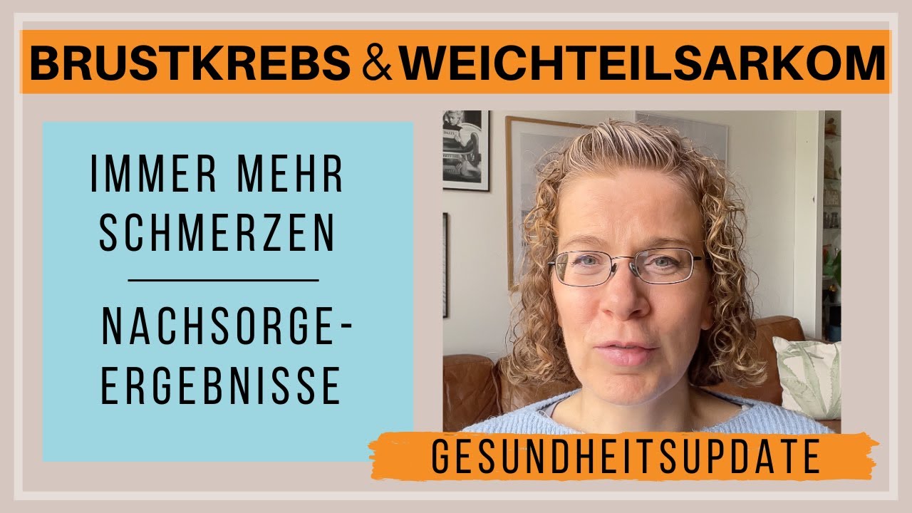 Brustkrebs & Weichteilsarkom | immer mehr Schmerzen | Nachsorge ...