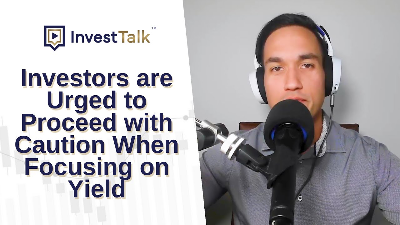 Investors are Urged to Proceed with Caution When Focusing on Yield ...