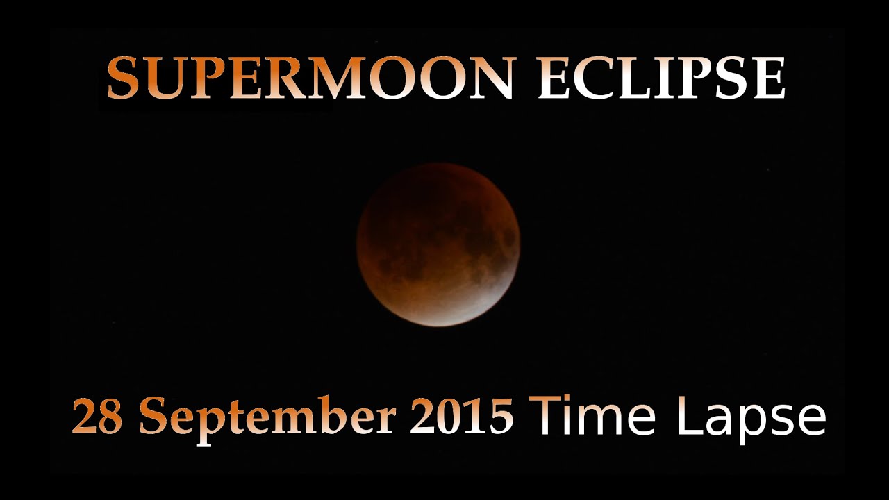 Supermoon Eclipse - 28 September 2015 - Nikon D3200 TIME LAPSE ...