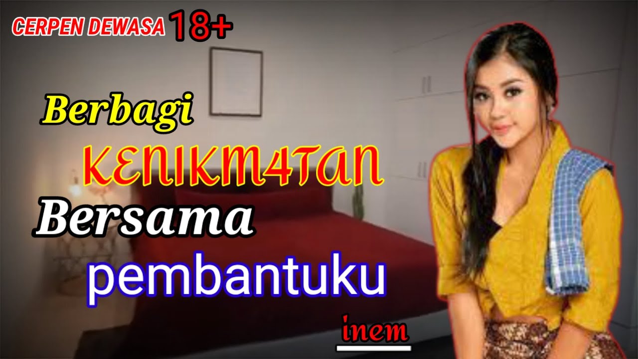 CERPEN HUMOR DEWASA || Berbagi kenikmatan bersama pembantu - YouTube