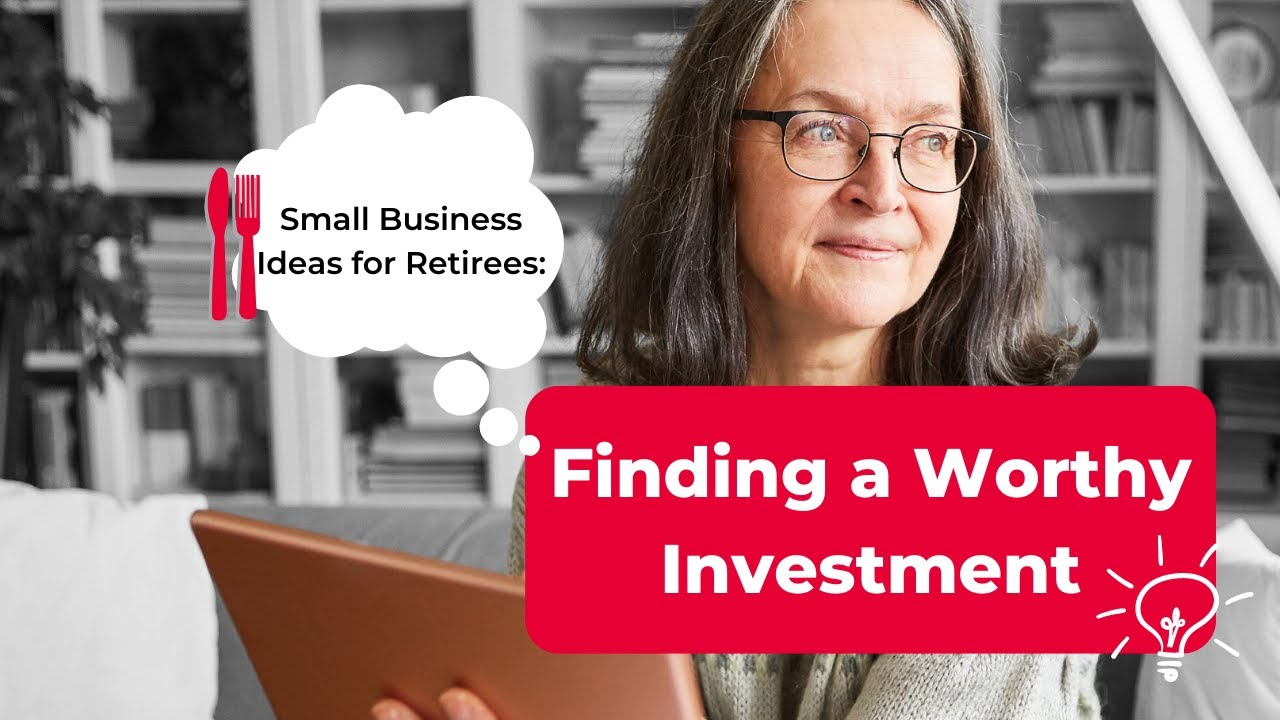 Small Business Ideas for Retirees - Finding a Worthy Investment - YouTube