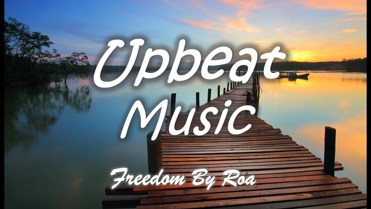 Relaxing Upbeat Music - Freedom by Roa (Free Download) - YouTube