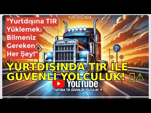 “TIR Şoförleri Dikkat! Avrupa’da Yükleme Kuralları ve İpuçları”