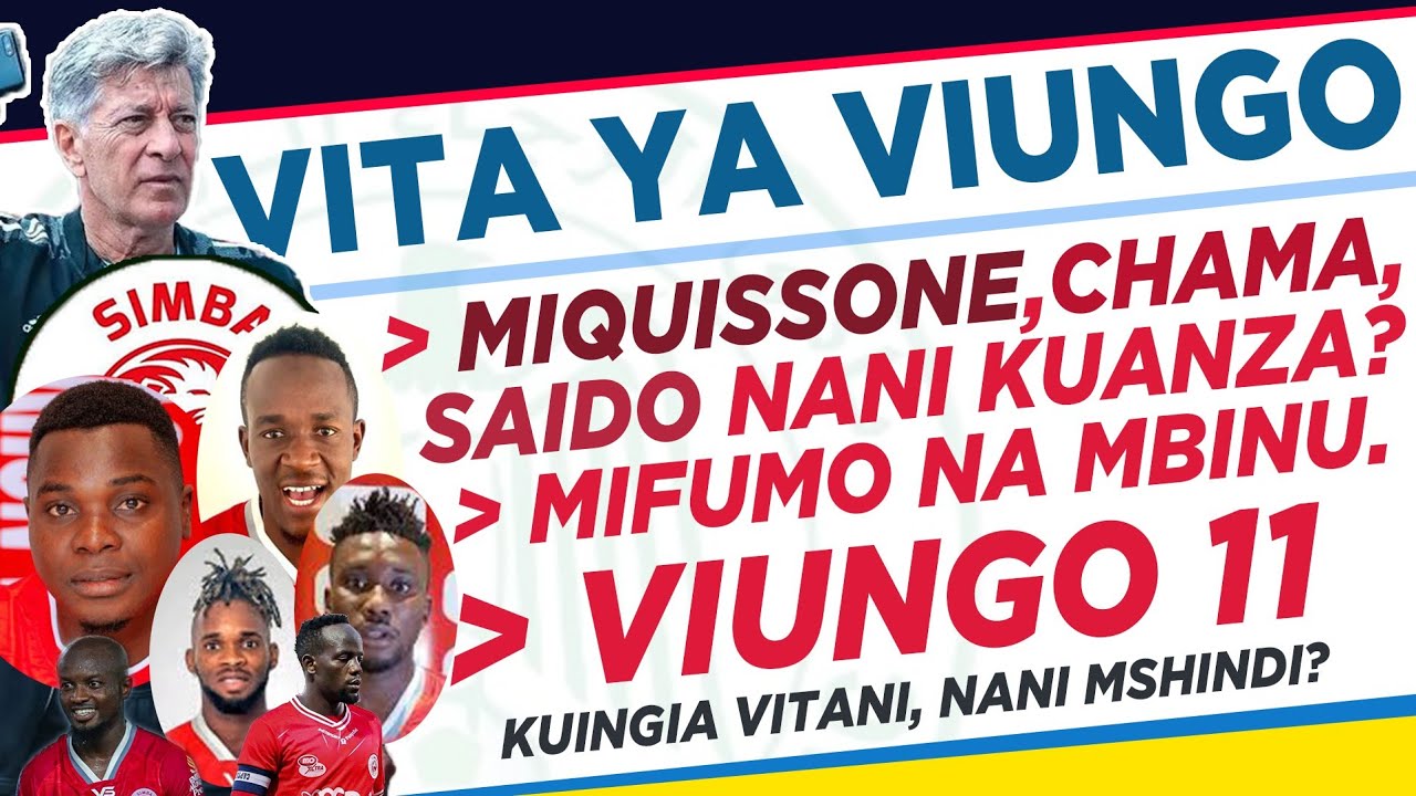 NI BALAA: 'VITA' YA VIUNGO SIMBA | MIFUMO NA WACHEZAJI WATAOTUMIWA ...