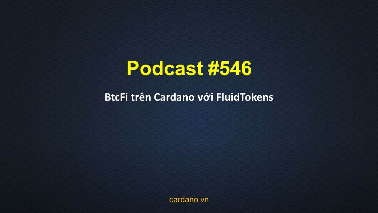 Podcast #546 - BtcFi trên Cardano với FluidTokens - YouTube