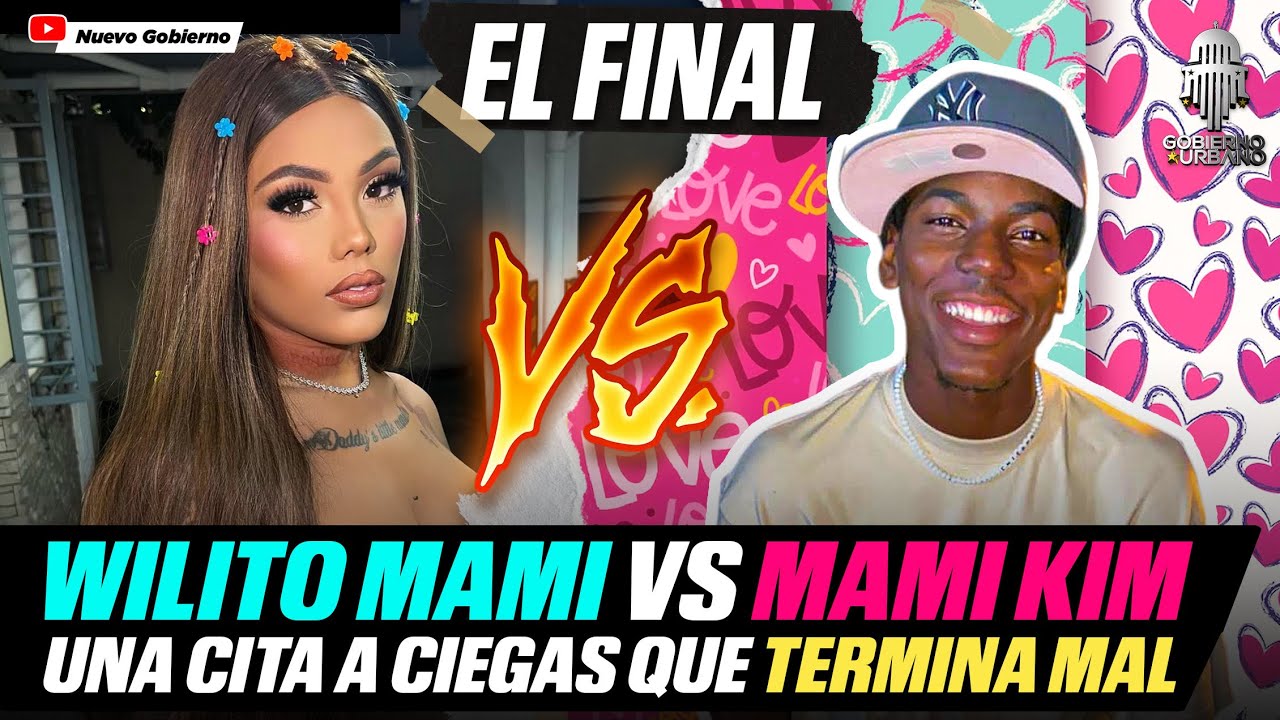 WILITO MAMI VS MAMI KIM UNA CITA A CIEGAS QUE TERMINA MAL | GOBIERNO ...