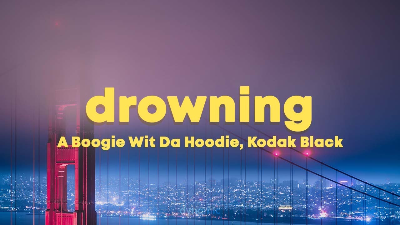 A Boogie Wit Da Hoodie - Drowning (Lyrics) ft. Kodak Black - YouTube