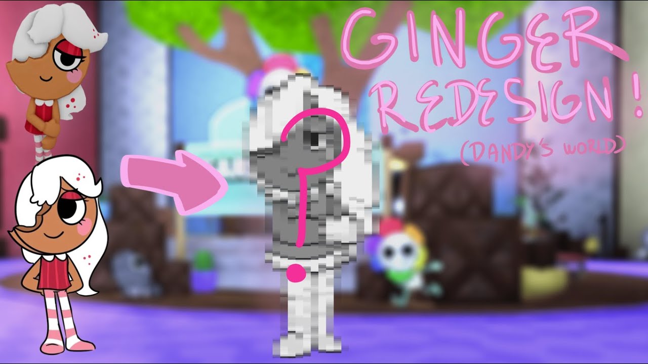 REDESIGNING GINGER FROM DANDY'S WORLD !! - YouTube
