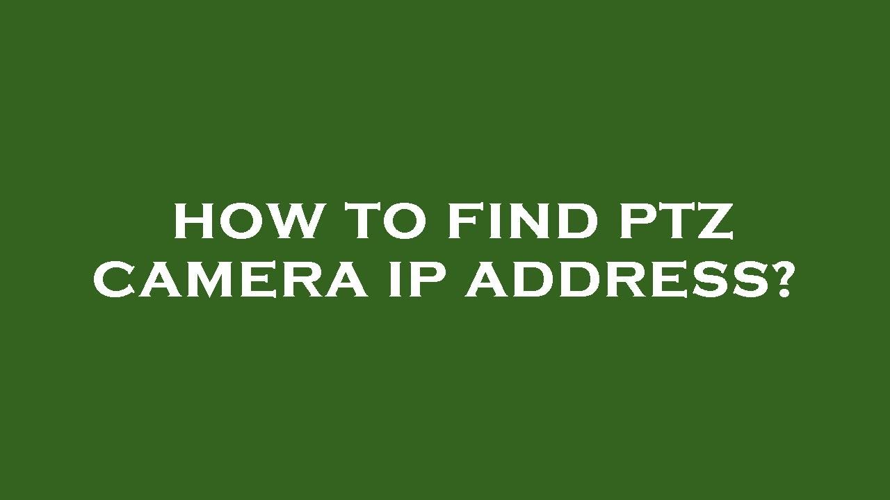 How to find ptz camera ip address? - YouTube