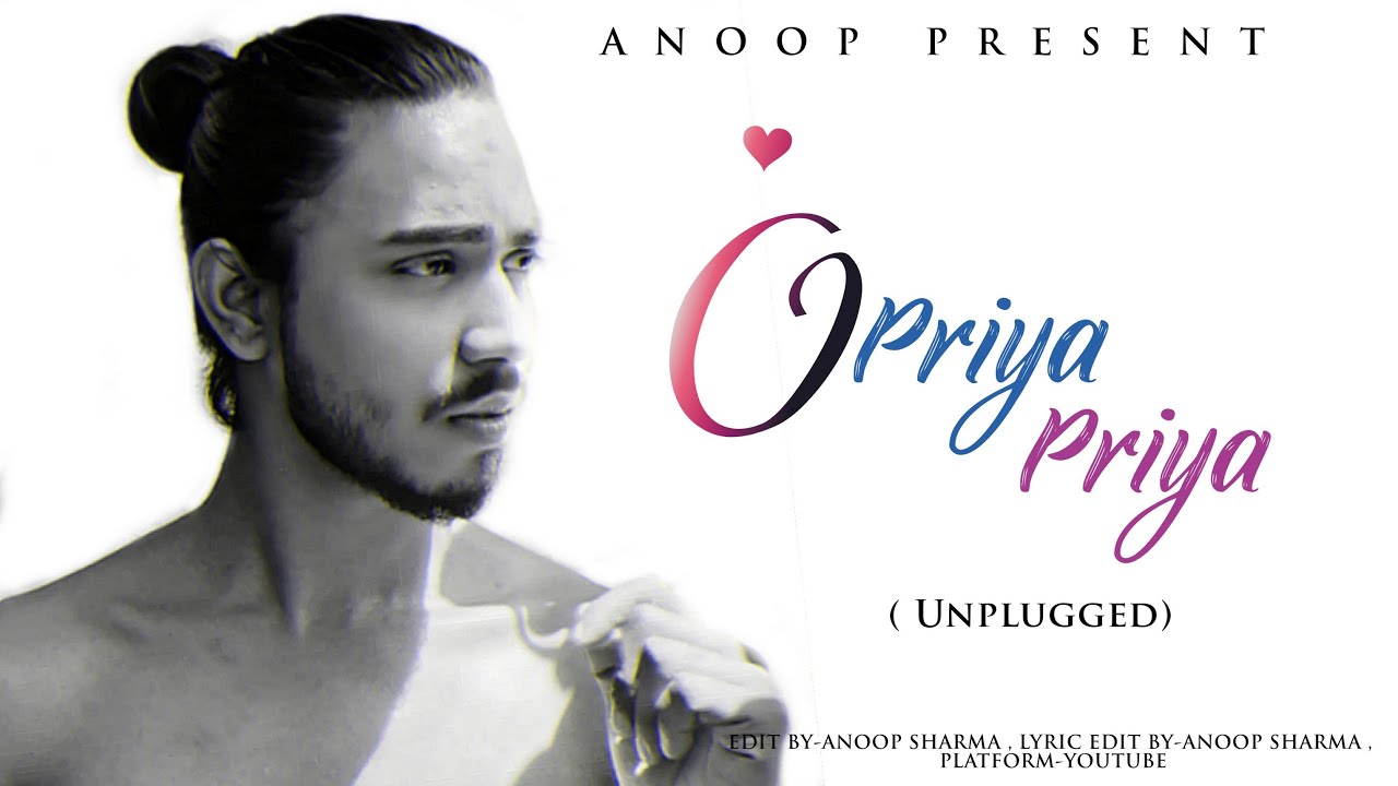 O Priya Priya // Anoop Sharma // Cover Sad Song //Full lyric Song - YouTube