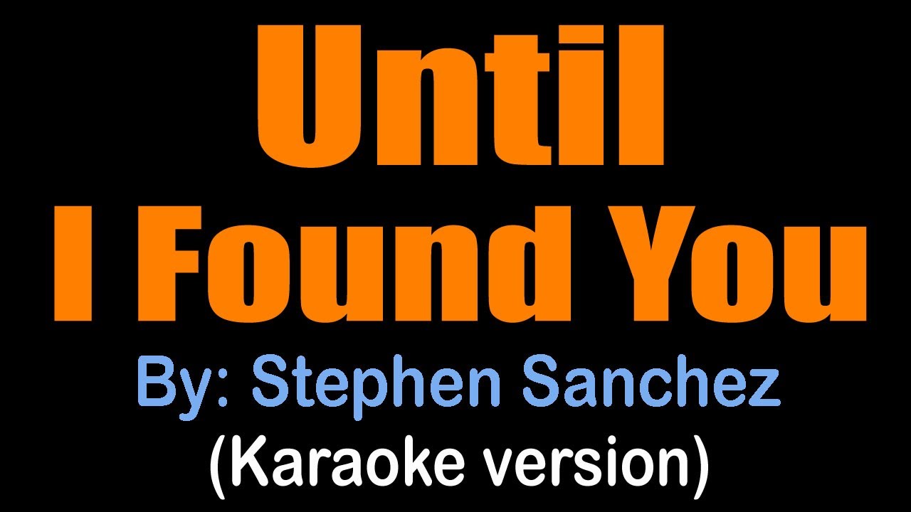 UNTIL I FOUND YOU - Stephen Sanchez (karaoke version) - YouTube