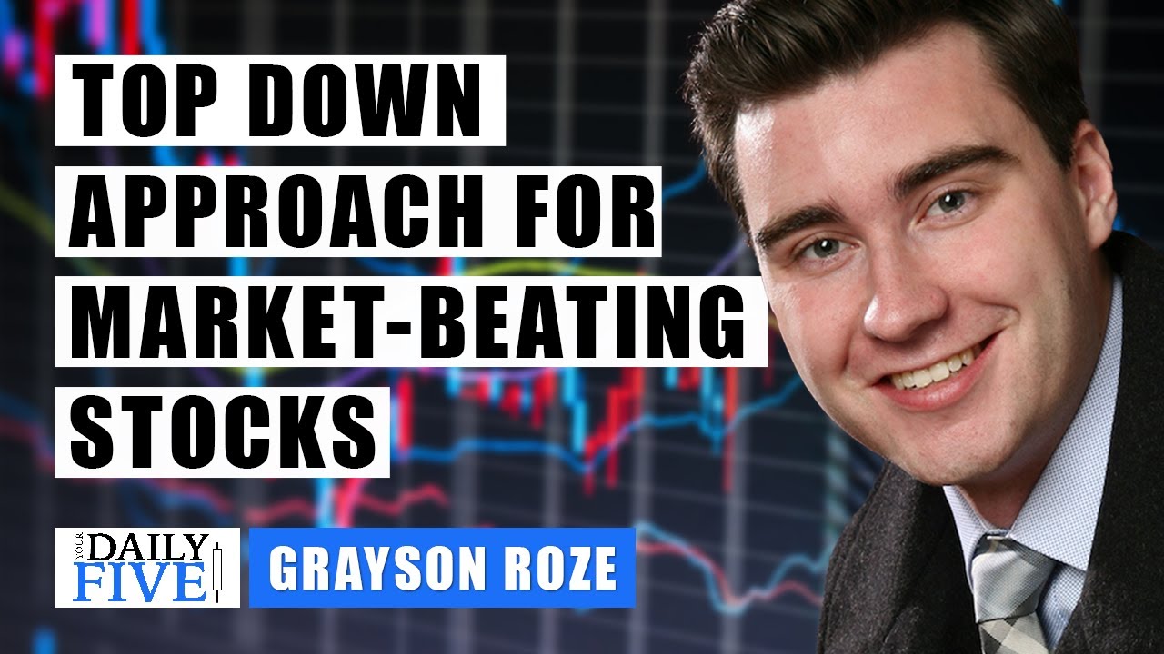 A Top-Down Approach To Find Market-Beating Stocks | Grayson Roze | Your ...