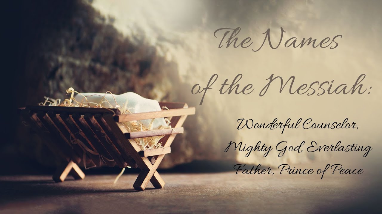 Wonderful Counselor, Mighty God, Everlasting Father, Prince of Peace ...
