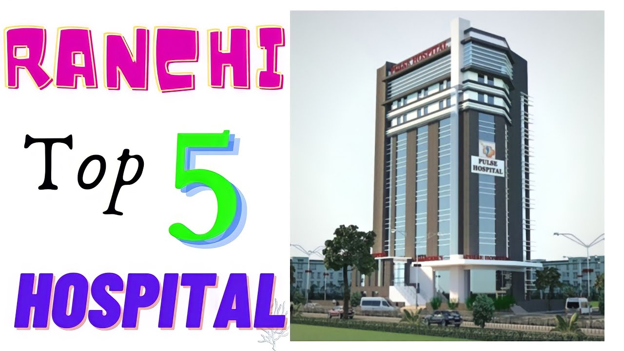 Top 5 Hospital in Ranchi Jharkhand || Praivate hospital Ranchi ...