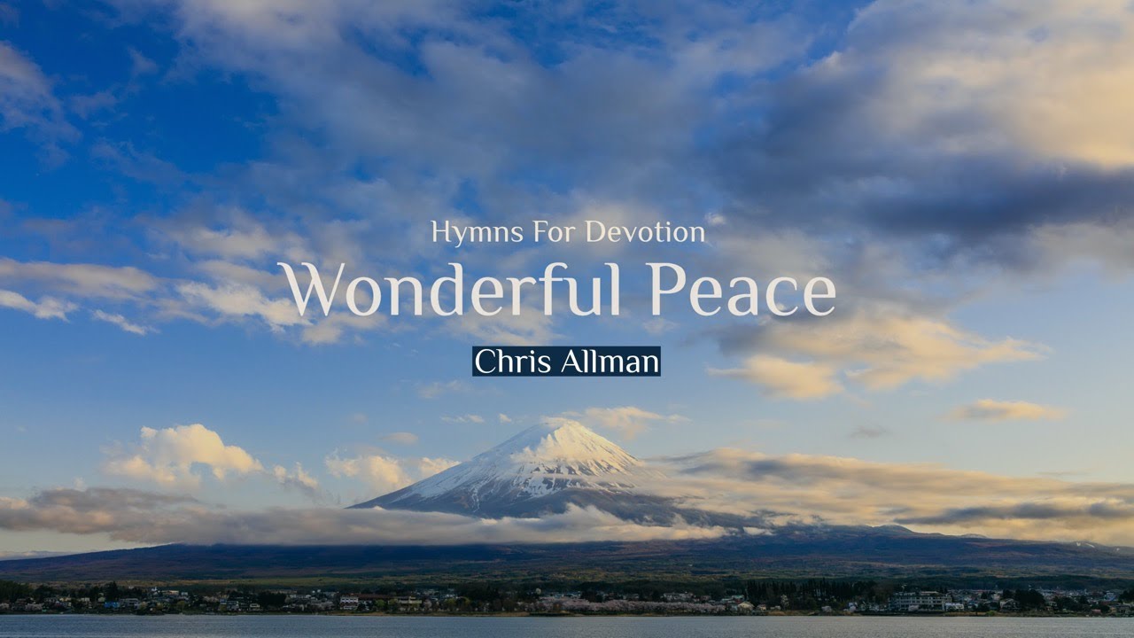 Wonderful Peace | Peaceful Hymns of praise and worship to help you ...