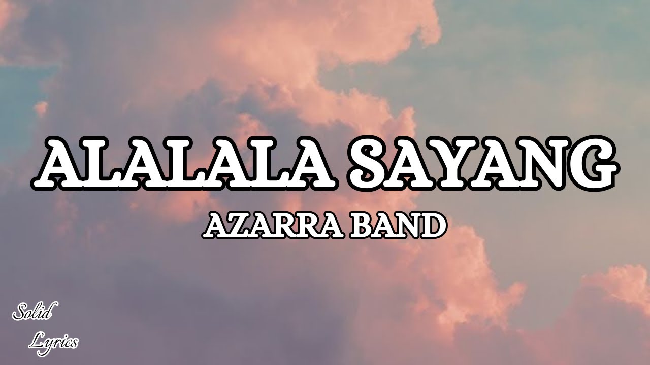 Azarra Band - Alalala Sayang (Solid Lyrics) - YouTube