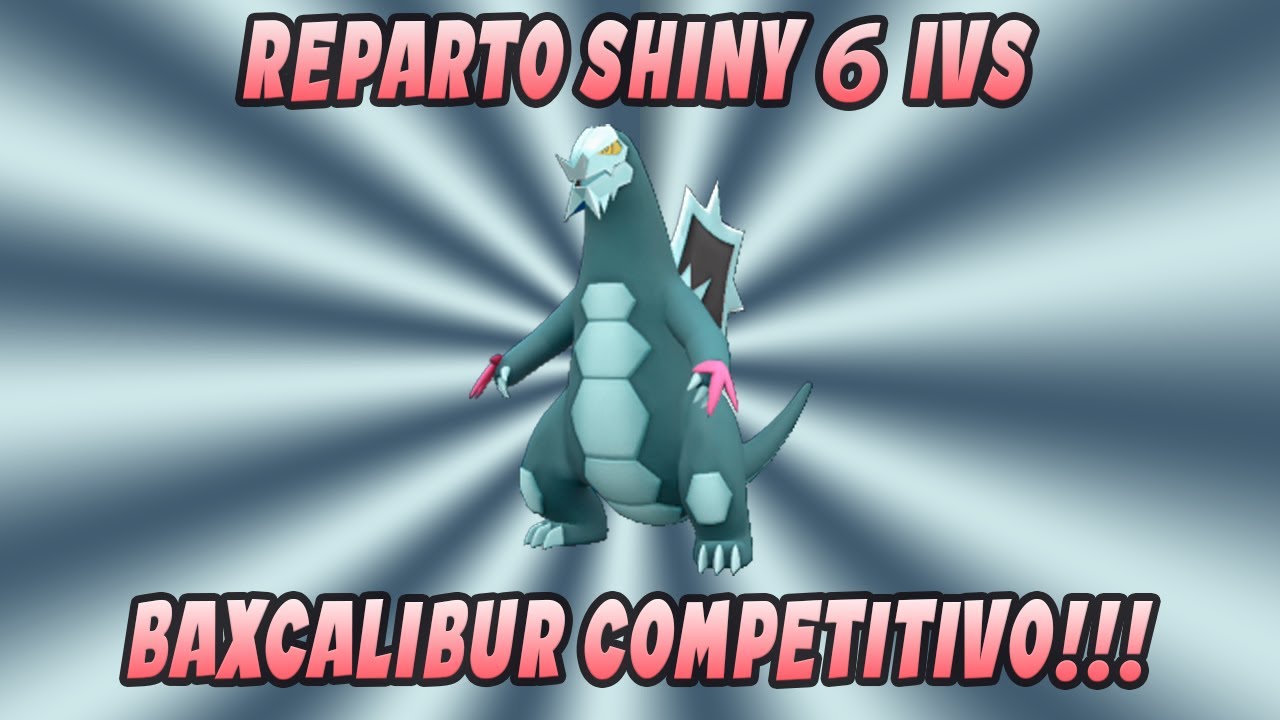 🐲 Reparto BAXCALIBUR SHINY COMPETITIVO, 6 IVS CON OLOR A LIMON! 🐲 - YouTube