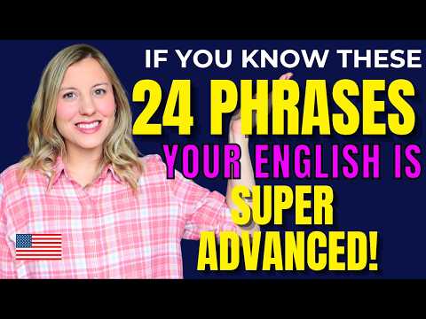 If You Know These 24 Phrases Your English is Super Advanced