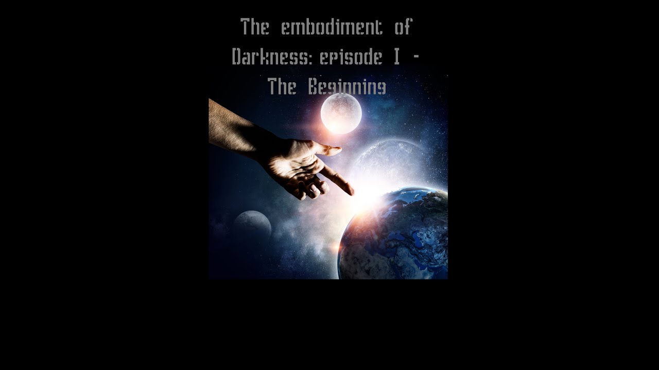The embodiment of darkness: episode I - The Beginning - YouTube