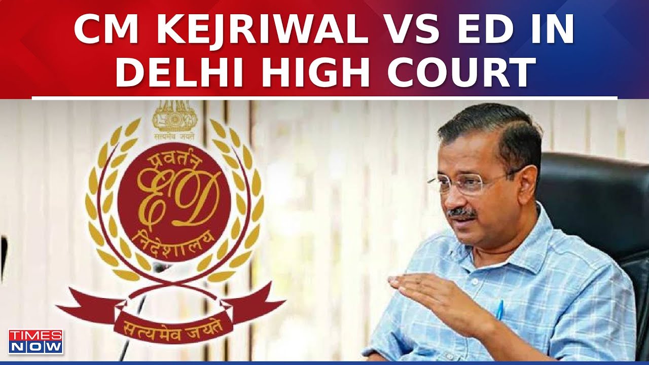 CM Kejriwal Vs ED In Delhi High Court; Delhi HC To Hear Plea Against ...