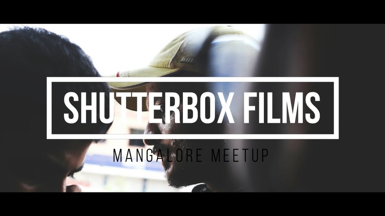 Shutterbox Films Mangalore Meetup! - YouTube