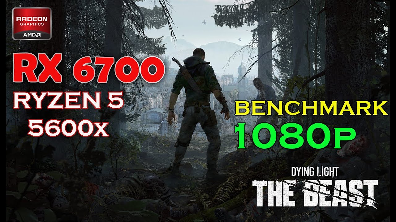 DYING LIGHT THE BEAST RX 6700 RYZEN 5 5600x BENCHMARKS || 1080p || High ...