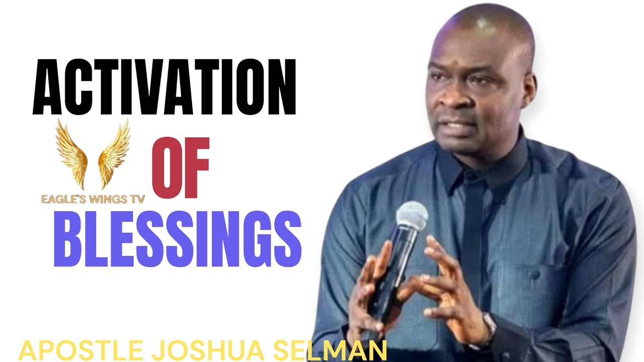 ACTIVATION OF BLESSINGS || APOSTLE JOSHUA SELMAN - YouTube