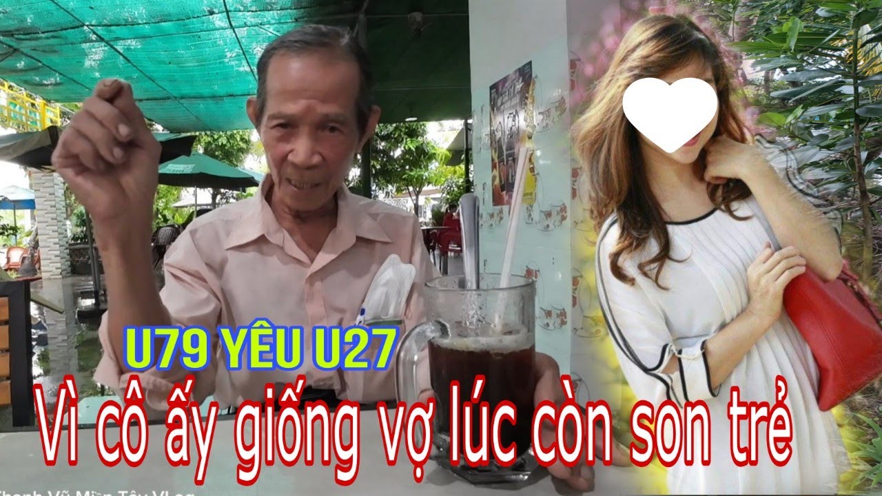 U79 yêu U27 vì cô ấy giống vợ lúc còn son trẻ | thanh vũ miền tây vlog - YouTube