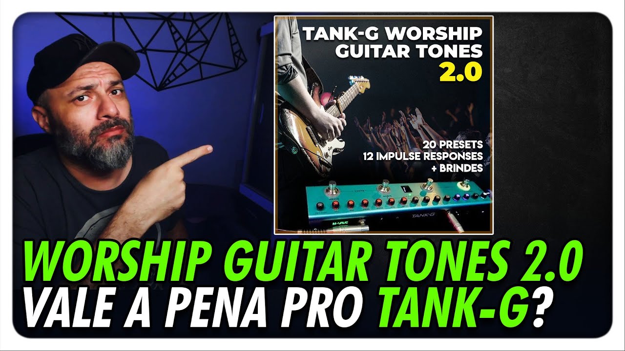 TESTEI O PACK TANK-G WORSHIP GUITAR TONES 2 0 DO @daviigomesof! TIMBRES ...