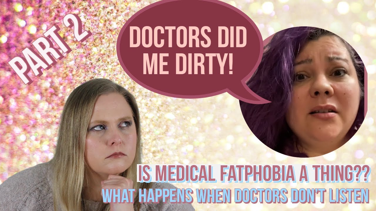 Is Medical FATPHOBIA a Thing?? When Doctors Don't Listen (Part Two ...