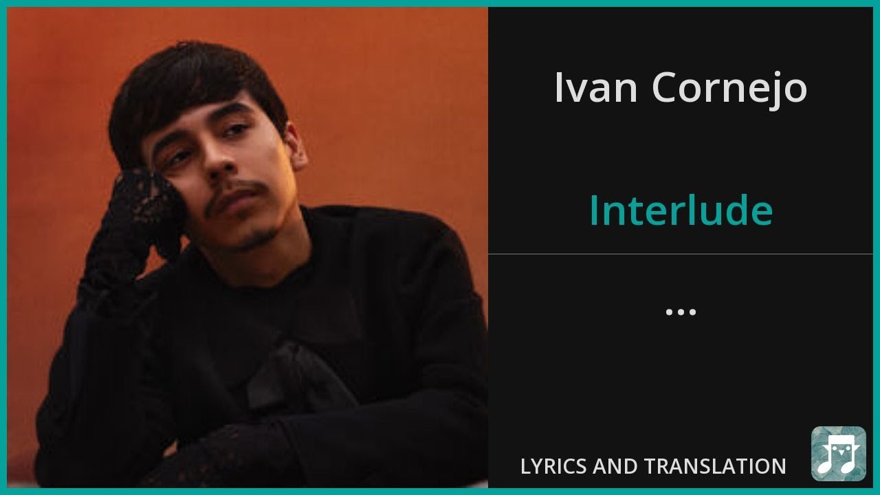 Ivan Cornejo - Interlude Lyrics English Translation - Spanish and ...
