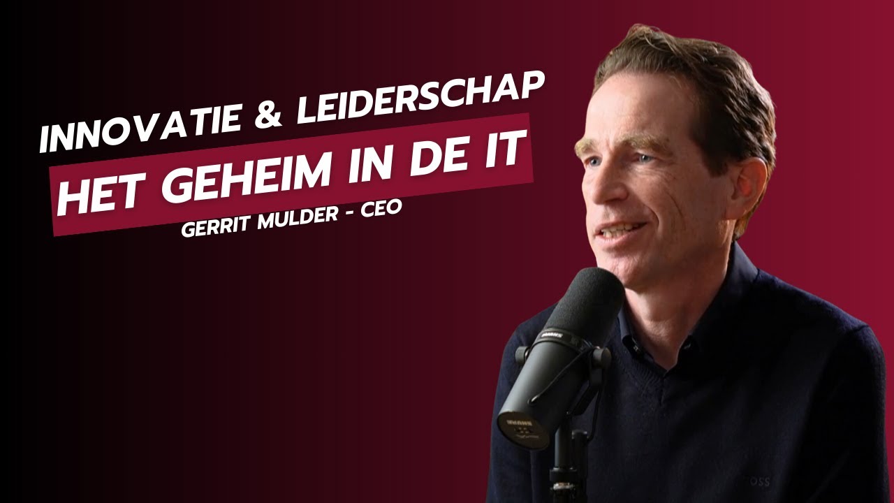 Innovatie en Leiderschap in IT: Het Verhaal van Gerrit Mulder, CEO van ...