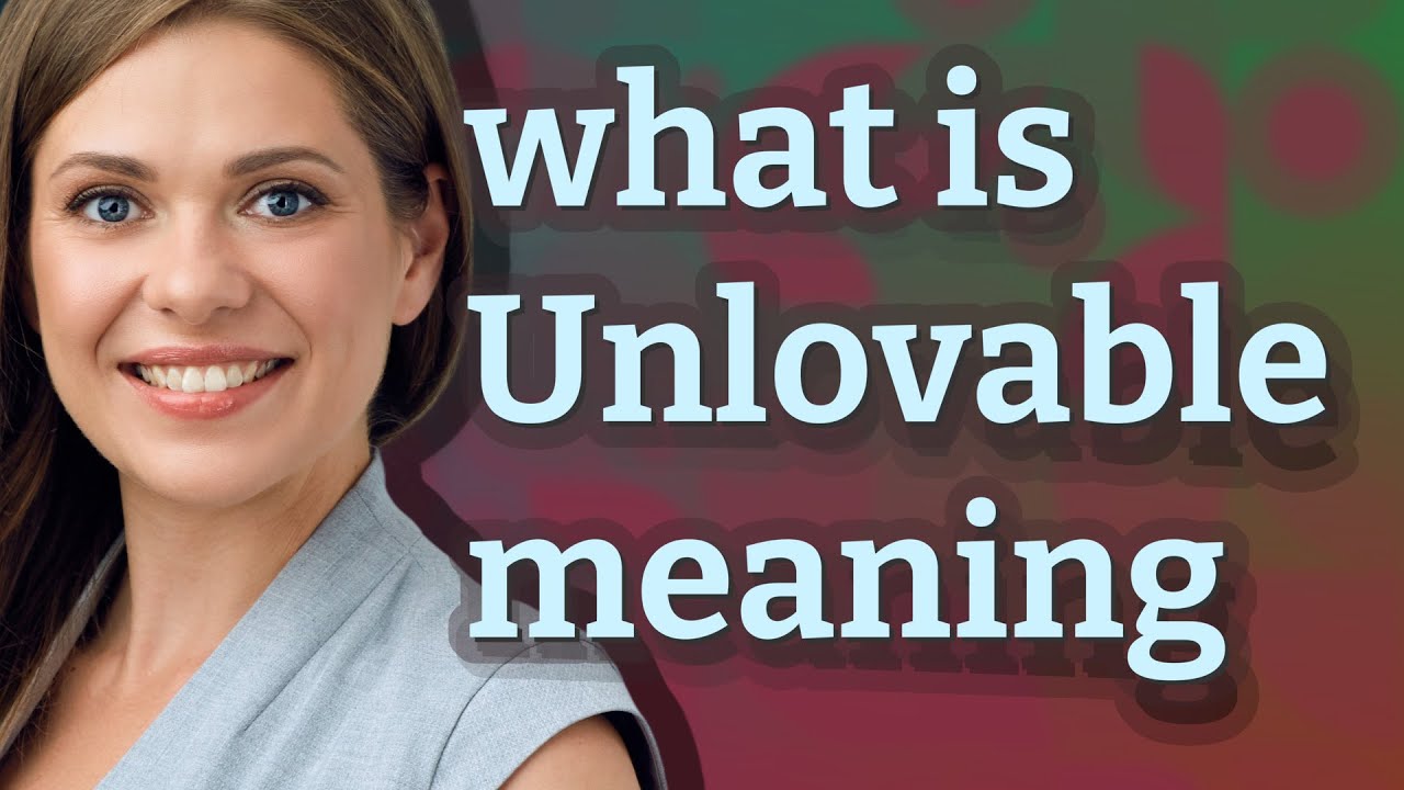 Unlovable | meaning of Unlovable - YouTube