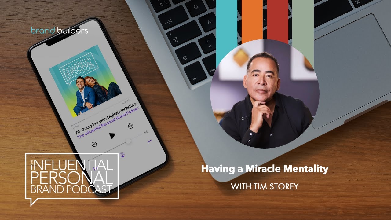 Having a Miracle Mentality with Tim Storey | Influential Personal Brand ...