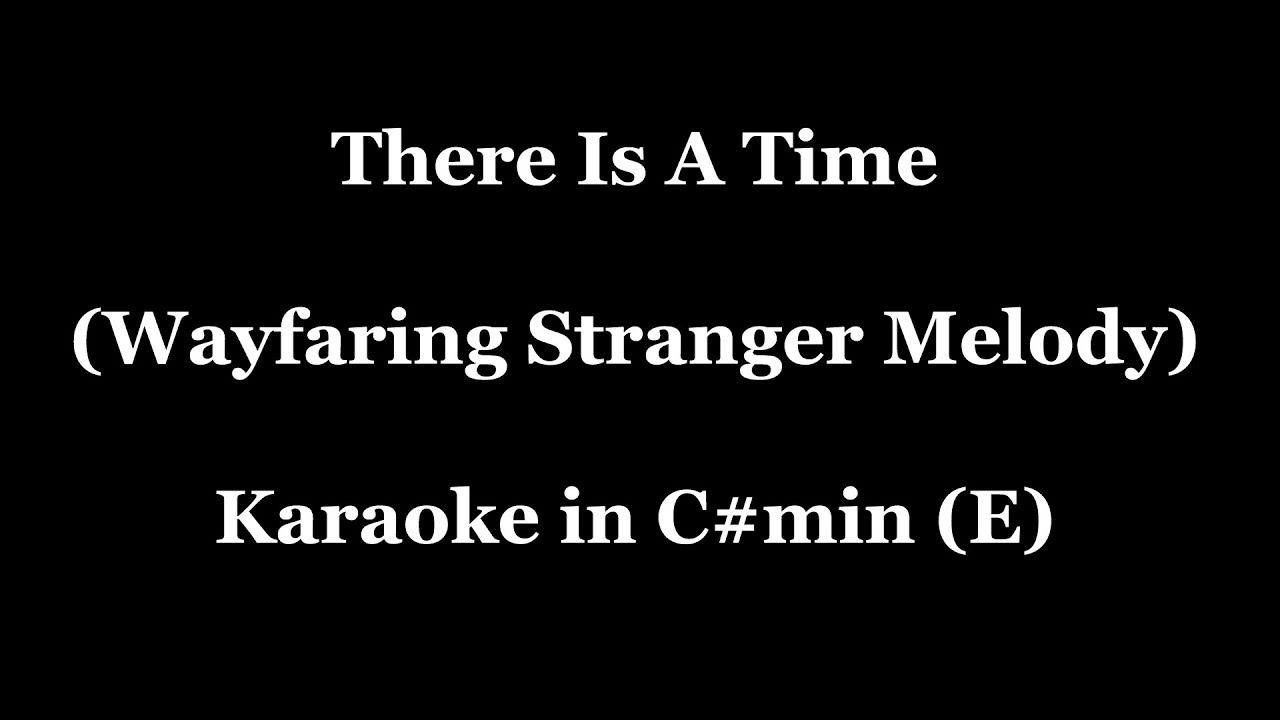 There Is A Time (Wayfaring Stranger Music) Karaoke in C#-minor (E ...