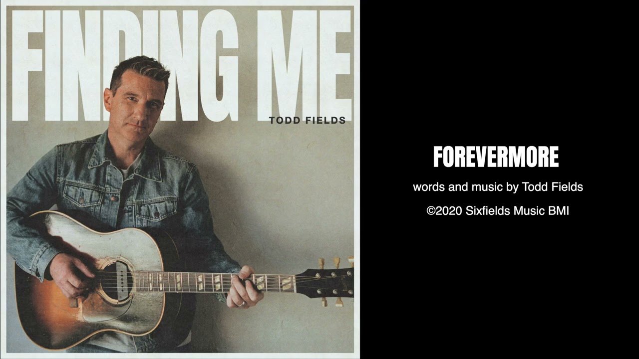 Todd Fields | Forevermore - YouTube