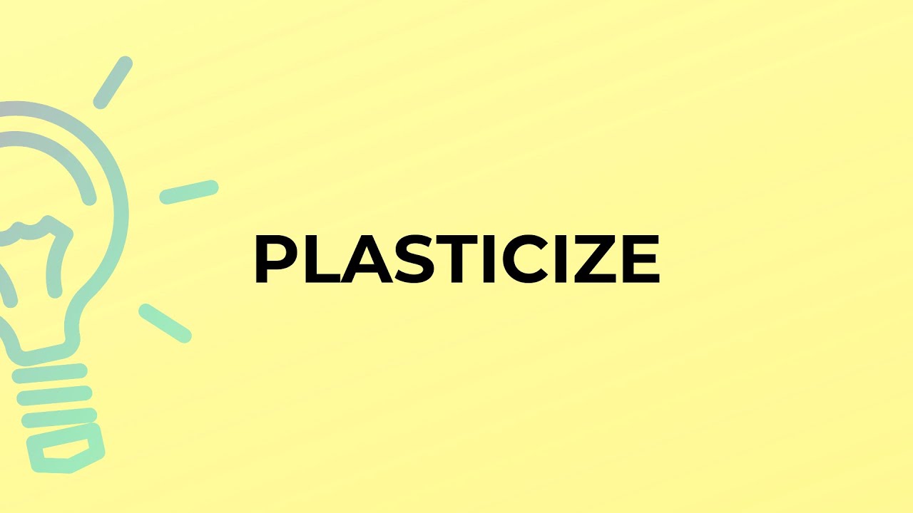 What is the meaning of the word PLASTICIZE? - YouTube