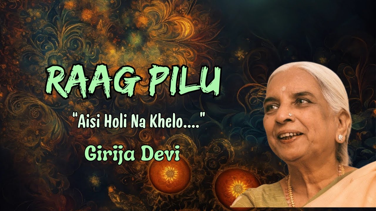 Raga Pilu: Aisi Hori Na Khelo by Girija Devi | Holi Special Thumri Performance - YouTube