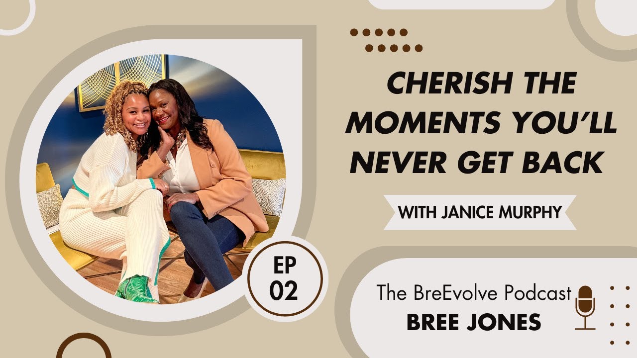 CHERISH THE MOMENTS YOU'LL NEVER GET BACK WITH JANICE MURPHY - YouTube