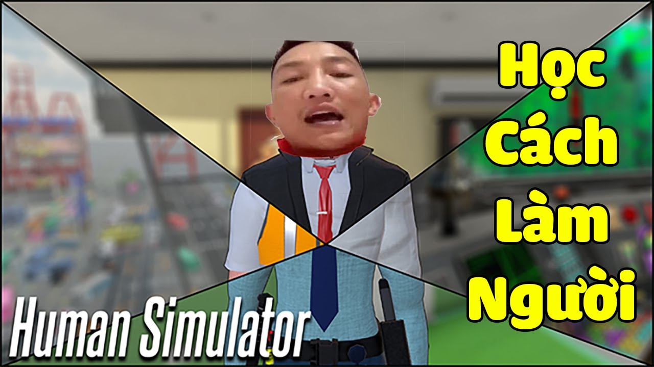 Hướng dẫn làm người một cách chuẩn nhất | Human Simulator - YouTube