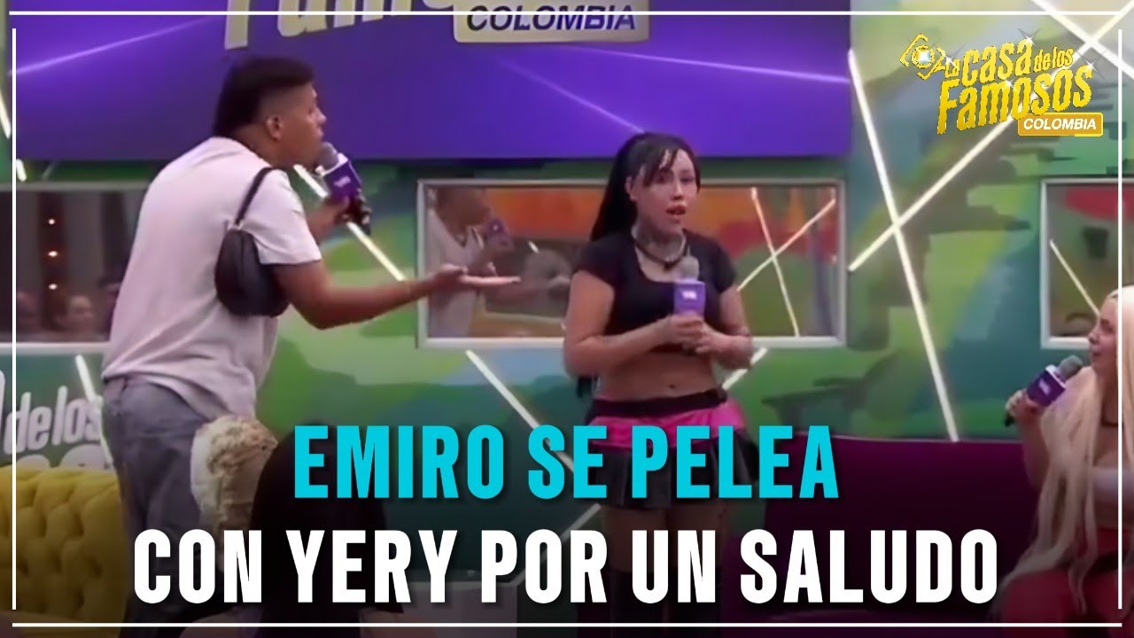 Yery vs. Emiro: La Pelea por un Saludo en La Casa de los Famosos ...