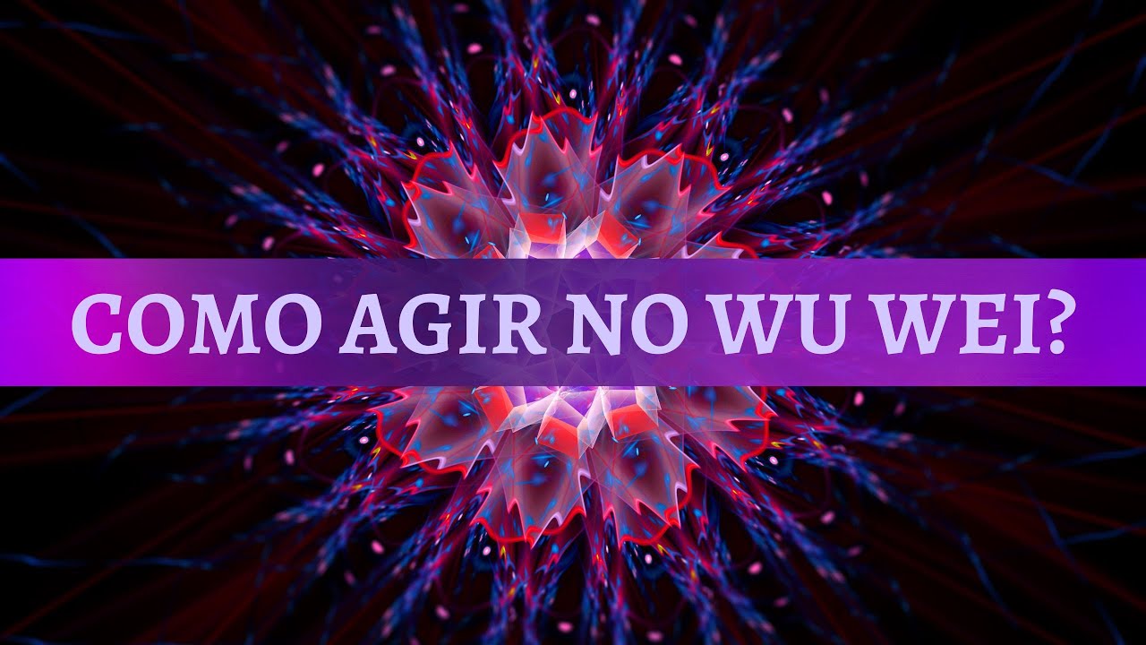 Como agir no Wu Wei? - YouTube