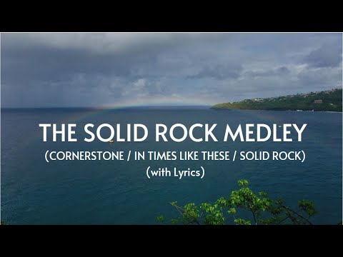 THE SOLID ROCK MEDLEY (CORNERSTONE / IN TIMES LIKE THESE / SOLID ROCK) - YouTube