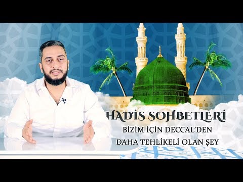 Bizim için Deccal'den daha tehlikeli olan şey...