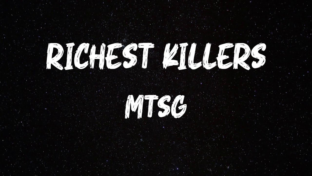 Mtsg - Richest Killers (Lyrics) - YouTube